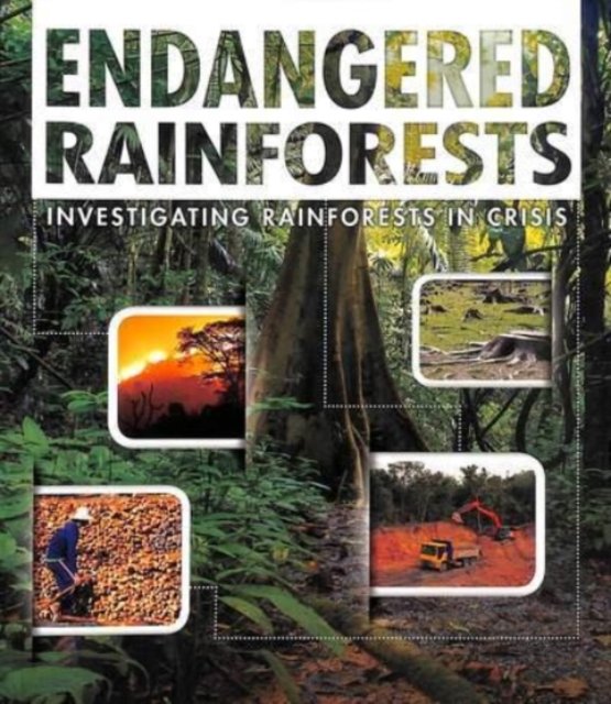 Endangered Rainforests: Investigating Rainforests in Crisis - Rani Iyer ...