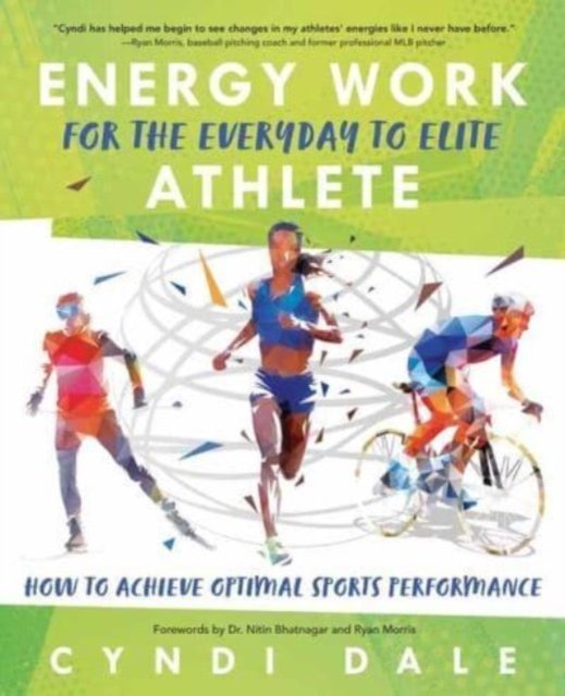 Energy Work for the Everyday to Elite Athlete: How to Achieve Optimal Sports Performance - Dale ...