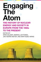 Engaging the Atom: The History of Nuclear Energy and Society in Europe ...