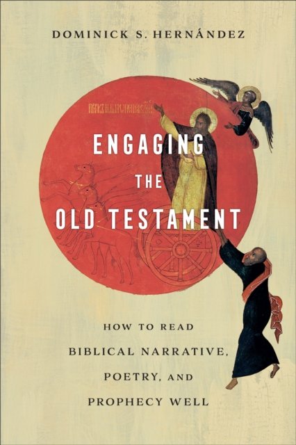Engaging the Old Testament - How to Read Biblical Narrative, Poetry ...