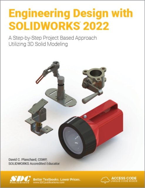 Engineering Design With Solidworks 2022 A Step By Step Project Based Approach Utilizing 3d