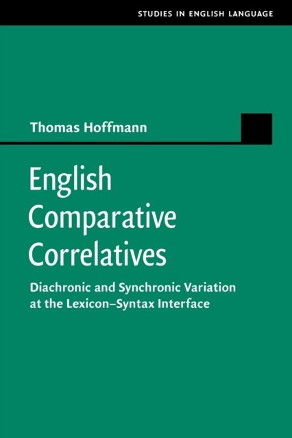 English Comparative Correlatives. Diachronic and Synchronic Variation ...