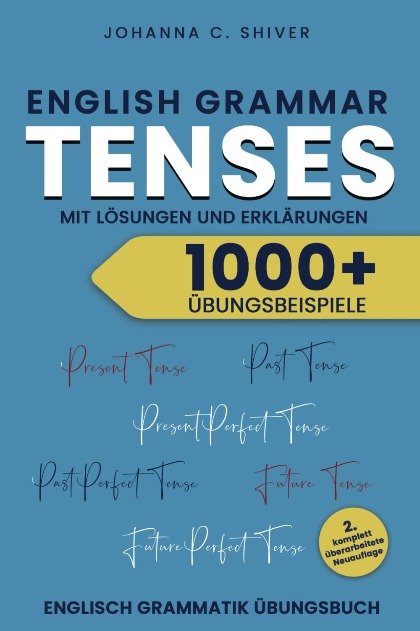 English Grammar - Tenses - 1000+ Ubungsbeispiele mit Losungen und Erklarungen - Englisch ...