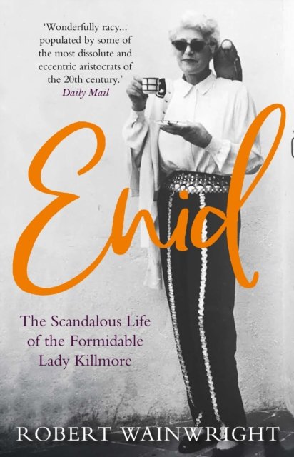 Enid: The Scandalous High-society Life of the Formidable Lady Killmore ...