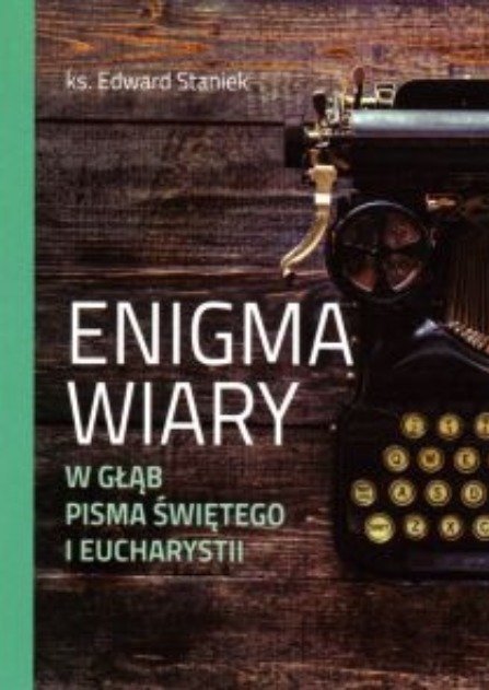 Enigma wiary w głąb pisma świętego i eucharystii - Staniek Edward ...