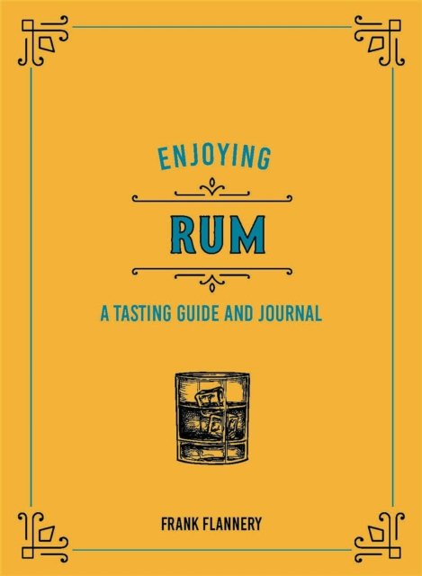Enjoying Rum: A Tasting Guide and Journal - Frank Flannery | Książka w ...