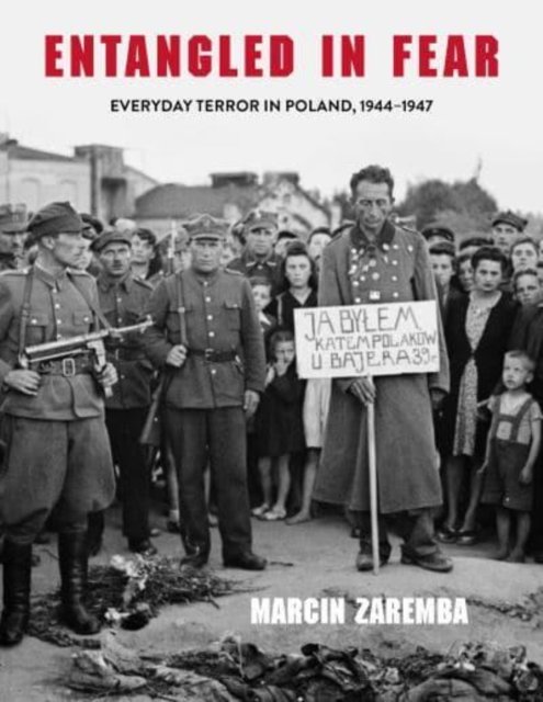 Entangled in Fear: Everyday Terror in Poland, 1944-1947 - Zaremba Marcin | Książka w Empik