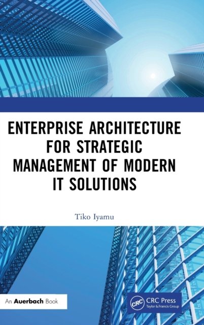 Enterprise Architecture for Strategic Management of Modern IT Solutions - Opracowanie zbiorowe ...