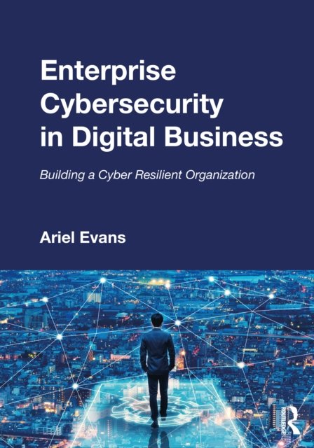 Enterprise Cybersecurity in Digital Business Building a Cyber Resilient ...