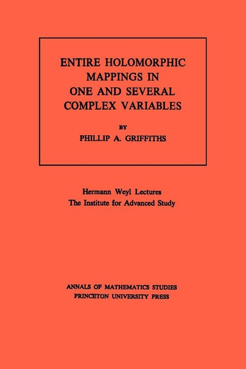 Entire Holomorphic Mappings in One and Several Complex Variables. (AM-85), Volume 85 - Griffiths ...