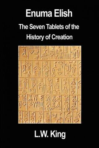 Enuma Elish. The Seven Tablets of the History of Creation - King L. W ...