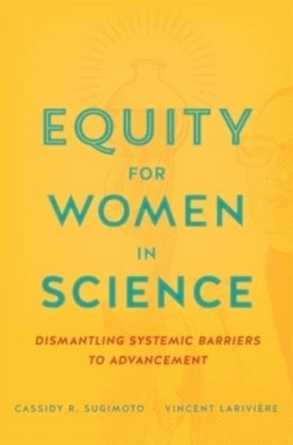 Equity for Women in Science: Dismantling Systemic Barriers to ...