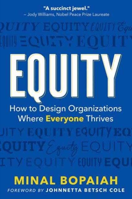 Equity. How to Design Organizations Where Everyone Thrives - Johnnetta ...
