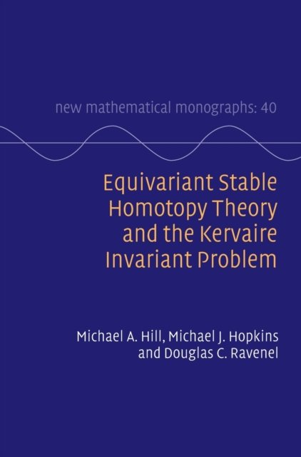 Equivariant Stable Homotopy Theory and the Kervaire Invariant Problem ...