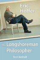 Eric Hoffer: The Longshoreman Philosopher - Bethell Thomas | Książka w Empik