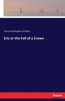 Eric or the Fall of a Crown - Duffield Samuel Willoughby | Książka w Empik