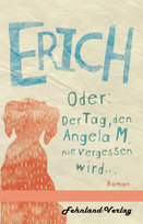 Erich. Oder: Der Tag, den Angela M. nie vergessen wird - Fehnland ...