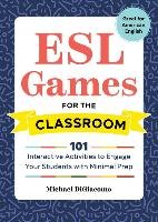 ESL Games for the Classroom: 101 Interactive Activities to Engage Your ...