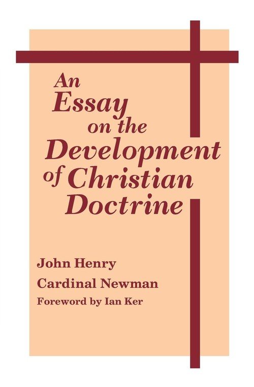 Essay on the Development of Christian Doctrine, An - John Henry ...