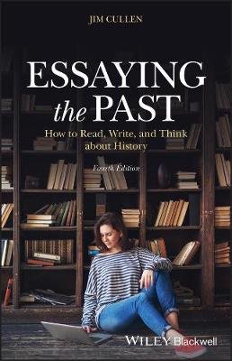 Essaying the Past: How to Read, Write, and Think about History ...