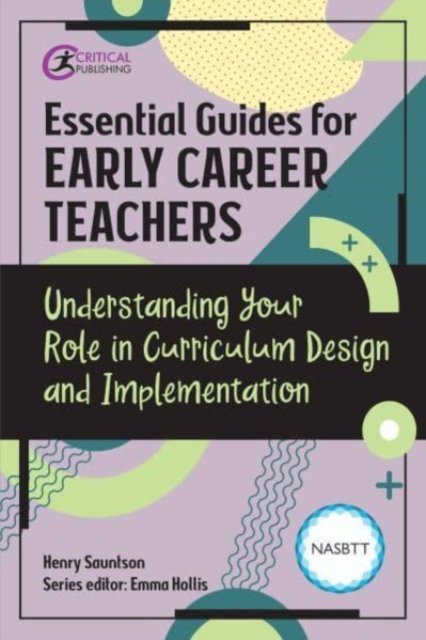 Essential Guides for Early Career Teachers: Understanding Your Role in Curriculum Design and ...