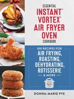 Essential Instant Vortex Air Fryer Oven Cookbook: 100 Recipes for Air ...