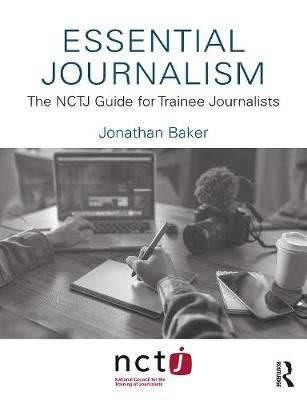 Essential Journalism: The NCTJ Guide for Trainee Journalists - Jonathan ...