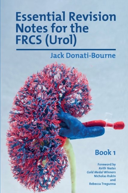 Essential Revision Notes for the FRCS (Urol) - Book 1 - Jack Donati ...