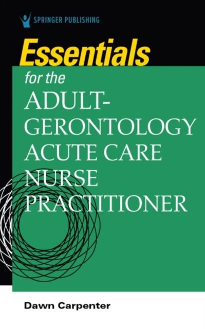 Essentials for the Adult-Gerontology Acute Care Nurse Practitioner ...