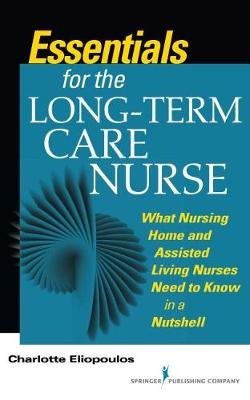 Essentials for the Long-Term Care Nurse: A Guide for Nurses in Nursing ...