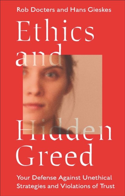 Ethics And Hidden Greed Your Defense Against Unethical Strategies And