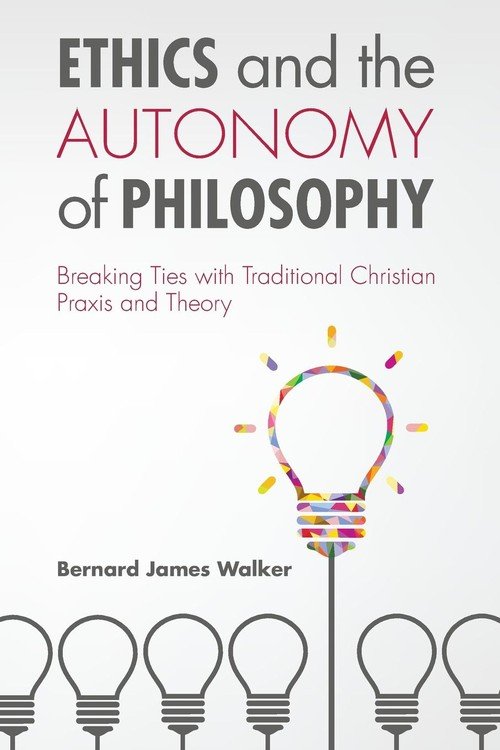 Ethics and the Autonomy of Philosophy - Walker Bernard James | Książka ...