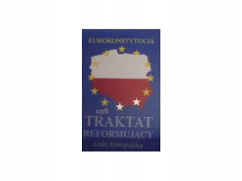 Eurokonstytucja czyli Traktat Reformujący Unię Europejską - Opracowanie ...