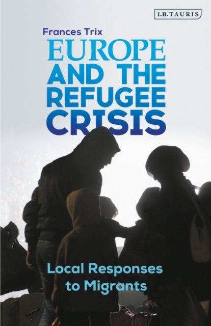 Europe and the Refugee Crisis: Local Responses to Migrants ...