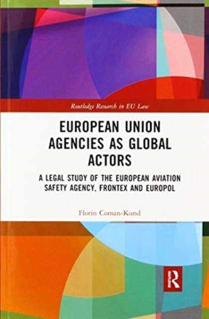 European Union Agencies as Global Actors: A Legal Study of the European ...