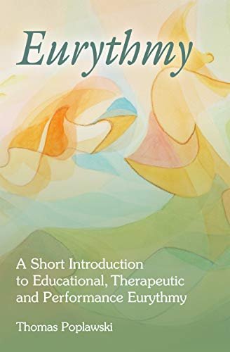 Eurythmy: A Short Introduction to Educational, Therapeutic and Performance Eurythmy - Thomas ...