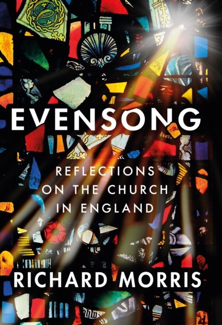 Evensong: Reflections on the Church in England - Morris Richard ...