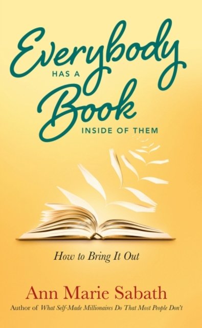 Everybody Has a Book Inside of Them How to Bring it out - Ann Marie ...