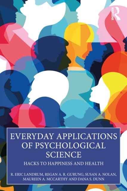 Everyday Applications of Psychological Science: Hacks to Happiness and ...