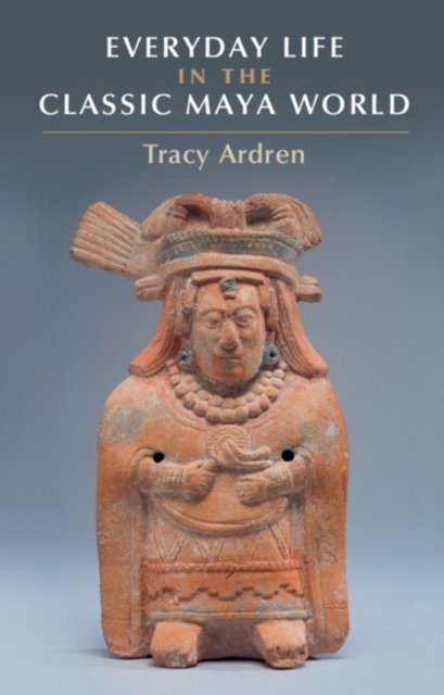 Everyday Life in the Classic Maya World - Opracowanie zbiorowe ...