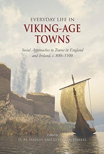 Everyday Life in Viking-Age Towns: Social Approaches to Towns in ...