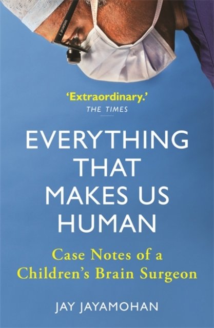 Everything That Makes Us Human. Case Notes of a Childrens Brain Surgeon ...
