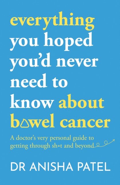 everything you hoped you'd never need to know about bowel cancer: A ...
