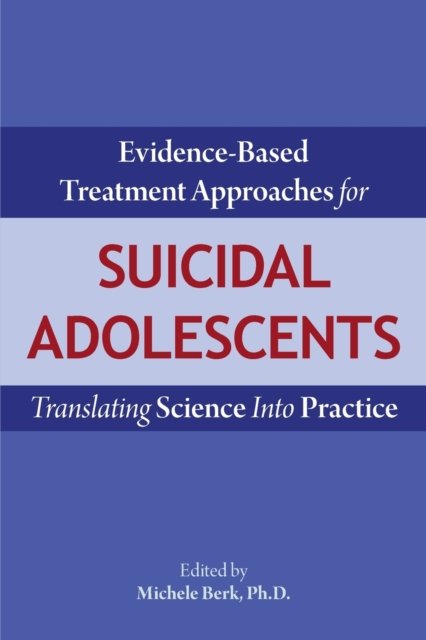 Evidence-Based Treatment Approaches for Suicidal Adolescents ...