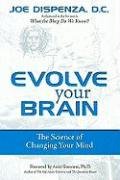 Evolve Your Brain: The Science of Changing Your Mind - Dispenza Joe ...