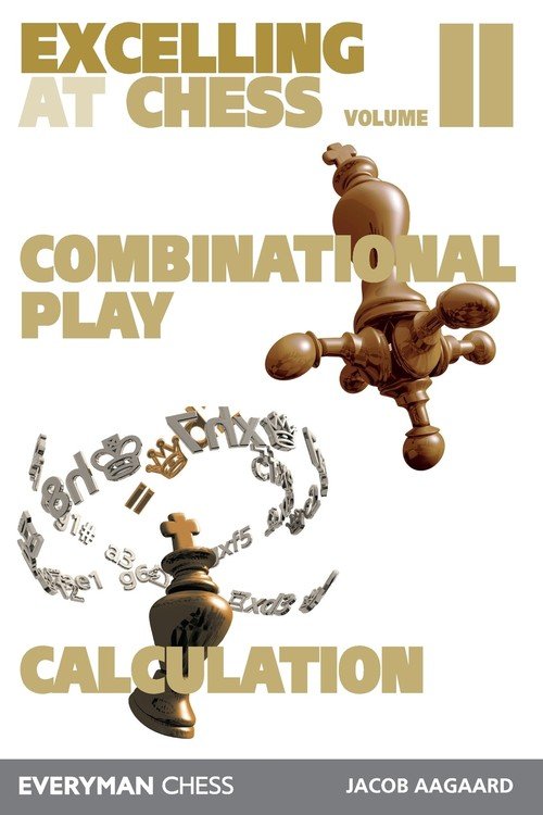 Excelling at Chess Volume 2. Combinational and Calculation - Aagaard ...
