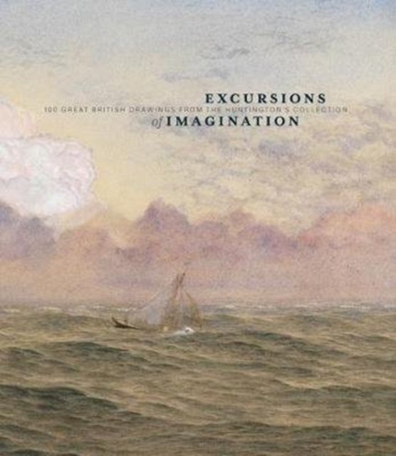 Excursions of Imagination. 100 Great British Drawings from The ...