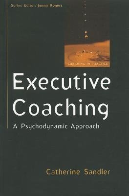 Executive Coaching: A Psychodynamic Approach - Catherine Sandler ...