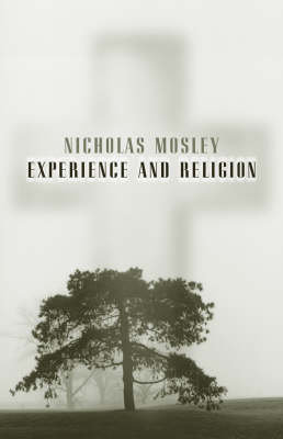 Experience & Religion: A Lay Essay in Theology - Nicholas Mosley ...