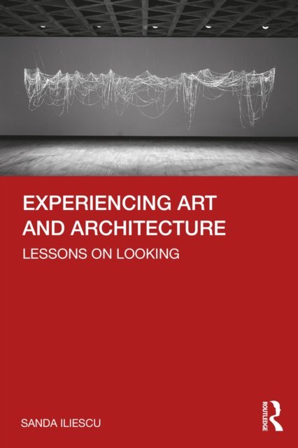 Experiencing Art and Architecture: Lessons on Looking - Sanda Iliescu ...